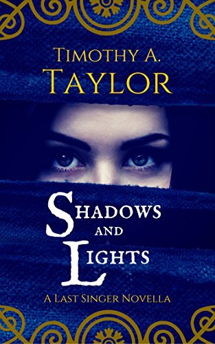 Shadows and Lights: A Last Singer Novella by Timothy A. Taylor | Goodreads