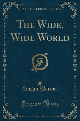 The Wide, Wide World (Classic Reprint) by Susan Bogert Warner | Goodreads