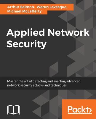 Applied Network Security: Proven tactics to detect and defend against ...