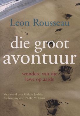 Die Groot Avontuur: Wondere Van Die Lewe Op Aarde by Leon Rousseau ...