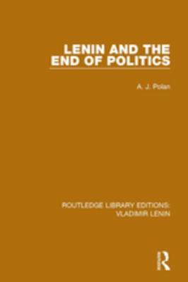 Lenin and the End of Politics by A J Polan | Goodreads