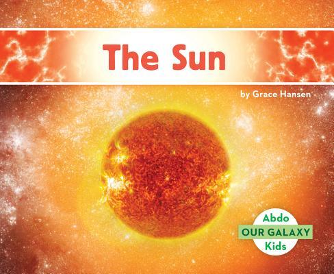 The Sun (Our Galaxy) by Grace Hansen | Goodreads