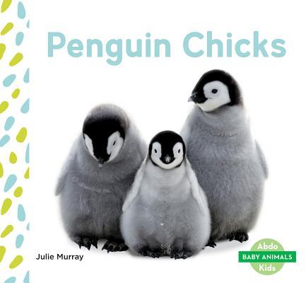 Penguin Chicks (Baby Animals) by Julie Murray | Goodreads