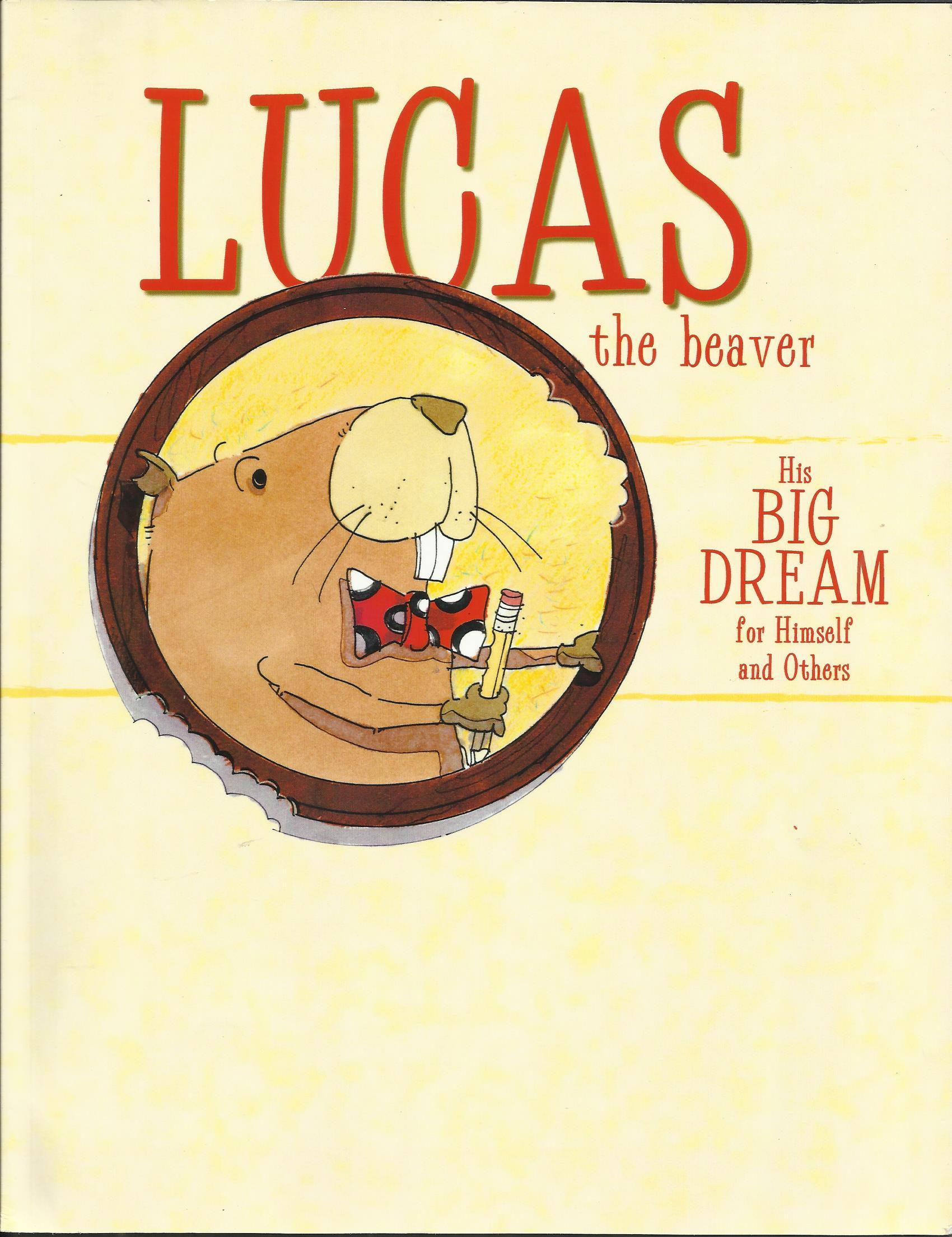 Lucas the Beaver - His Big Dream for Himself and Others by LS3P | Goodreads