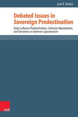 Debated Issues in Sovereign Predestination: Early Lutheran ...