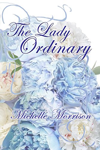 The Lady Ordinary (Ladies Who Dare Book 1) by Michelle Morrison | Goodreads