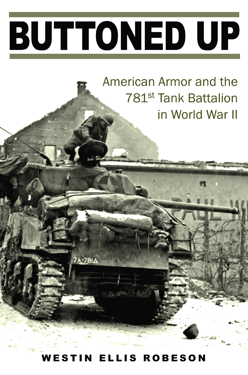 Buttoned Up American Armor And The 781st Tank Battalion In World War