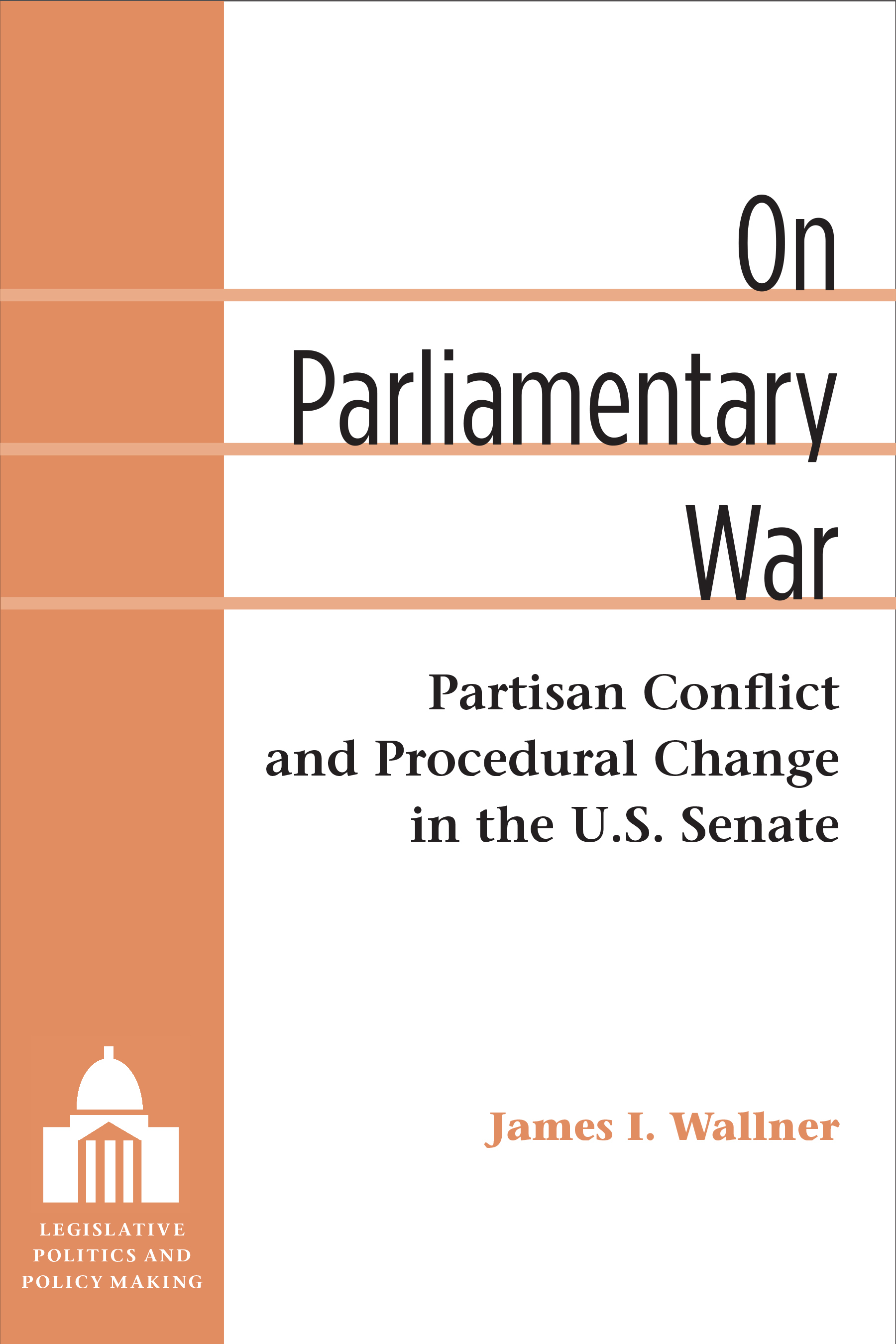 On Parliamentary War: Partisan Conflict and Procedural Change in the U ...