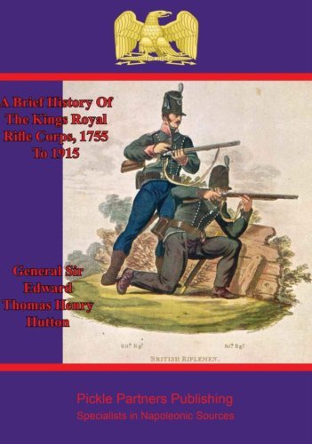 A Brief History Of The Kings Royal Rifle Corps, 1755 To 1915 by Edward Thomas Henry Hutton ...