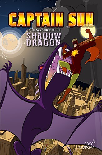 Captain Sun & the Scourge of the Shadow Dragon by Bryce Morgan | Goodreads