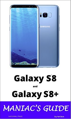 Samsung Galaxy S8 and Galaxy S8+ Maniac's Guide by Guy Hart-Davis ...