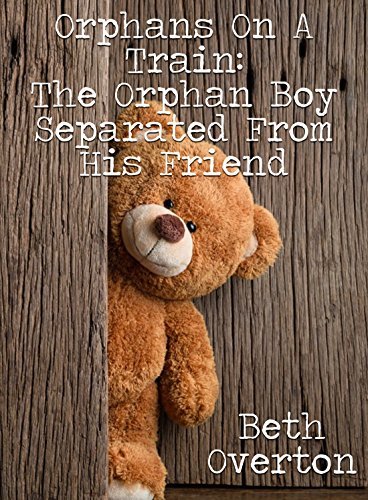 Orphans On A Train: The Orphan Boy Separated From His Friend by Beth ...