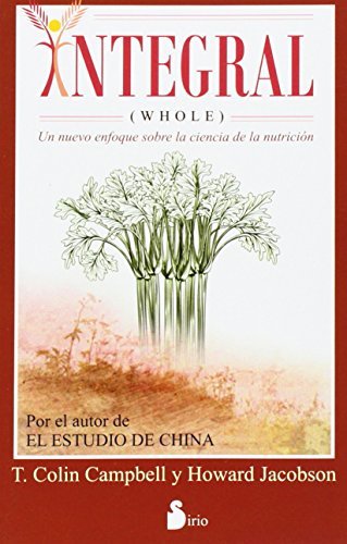 INTEGRAL (WHOLE): UN NUEVO ENFOQUE SOBRE LA CIENCIA DE LA NUTRICION by ...