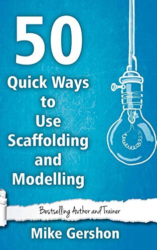 50 Quick Ways to Use Scaffolding and Modelling by Mike Gershon | Goodreads