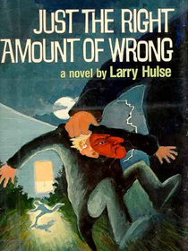 Just the Right Amount of Wrong by Larry Hulse | Goodreads