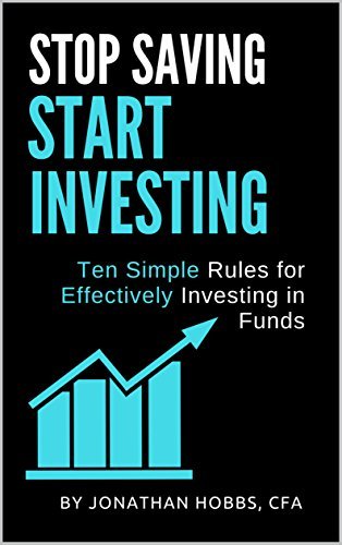 Stop Saving Start Investing: Ten Simple Rules for Effectively Investing ...
