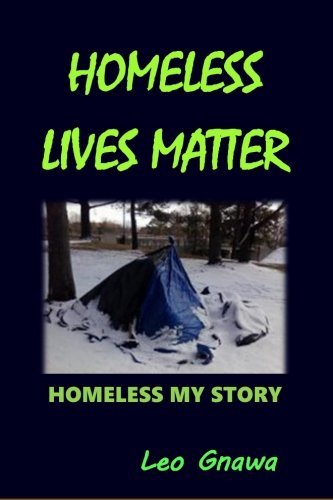 Homeless Lives Matter: Homeless my story by Leo Gnawa | Goodreads