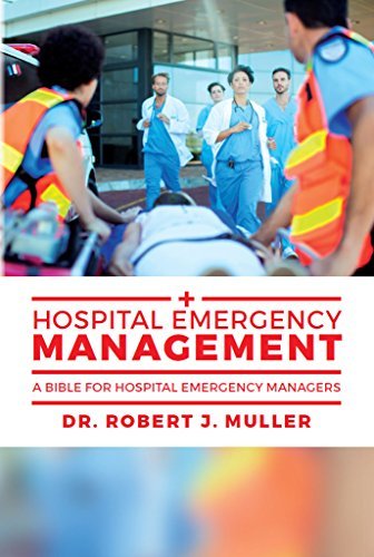 Hospital Emergency Management: A Bible for Hospital Emergency Managers ...
