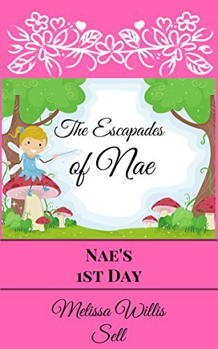 The Escapades of Nae: Nae's 1st Day by Melissa Willis-Sell | Goodreads