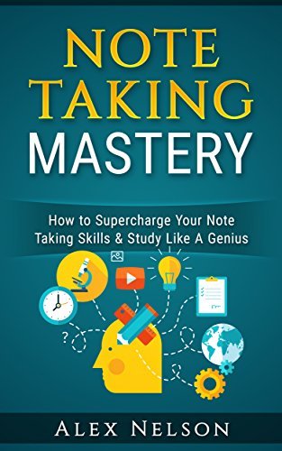 Note Taking Mastery: How to Supercharge Your Note Taking Skills & Study ...