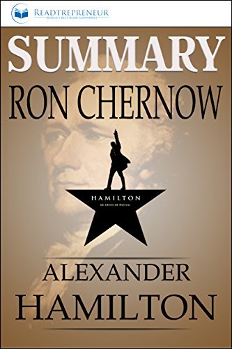 Summary: Alexander Hamilton: By Ron Chernow by Readtrepreneur ...