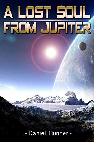 A Lost Soul From Jupiter: Science Fiction by Daniel Runner | Goodreads