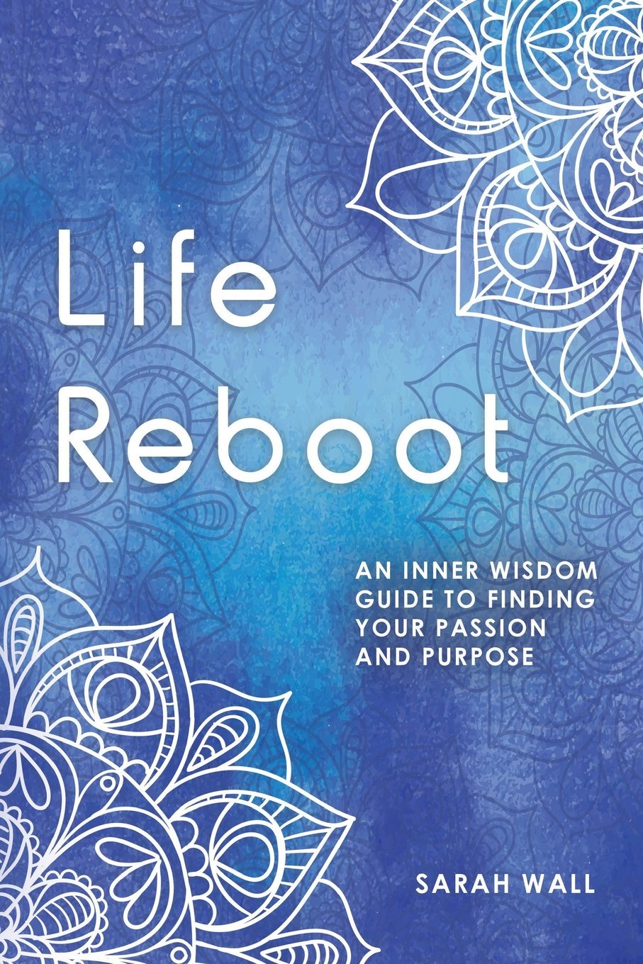 Life Reboot: An Inner Wisdom Guide to Finding Your Passion and Purpose ...