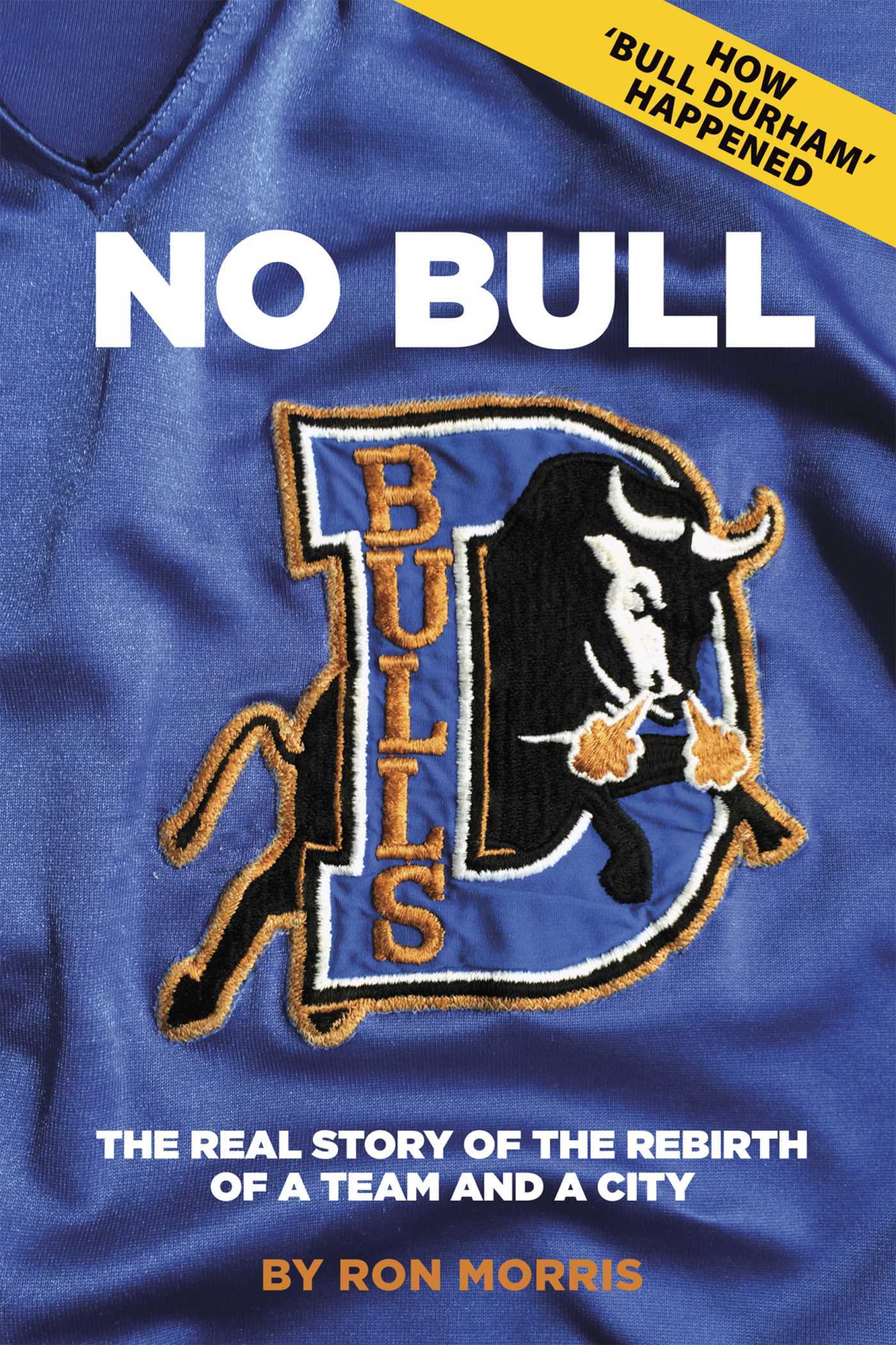 No Bull: The Real Story of the Durham Bulls and the Rebirth of a Team ...
