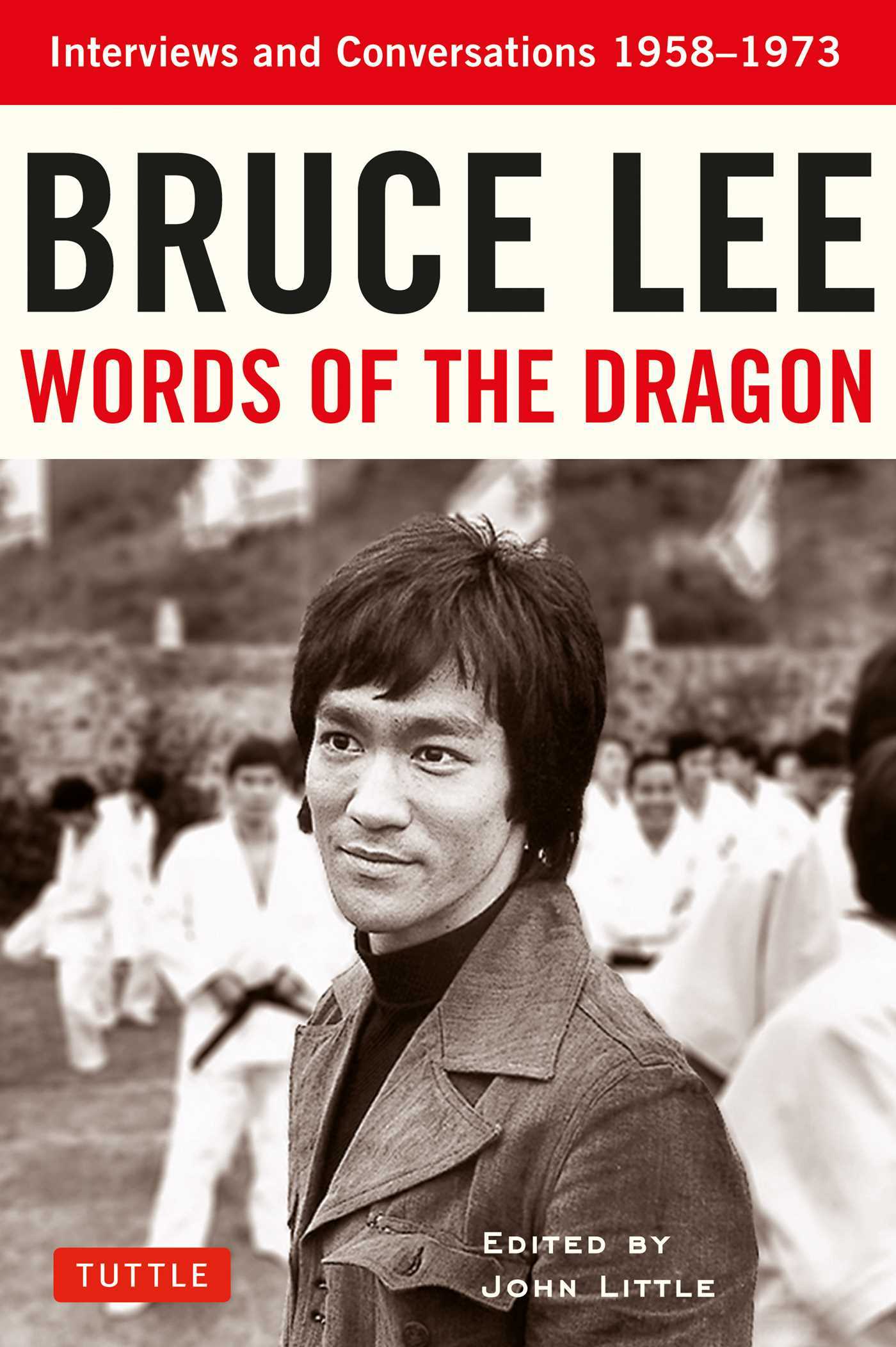 Bruce Lee Words of the Dragon: Interviews and Conversations 1958-1973 ...