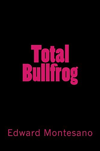 Total Bullfrog by E.A. Monty | Goodreads