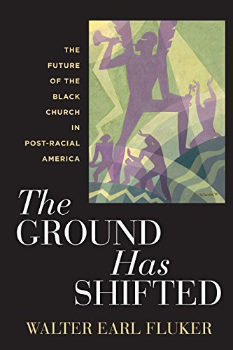 The Ground Has Shifted: The Future of the Black Church in Post-Racial ...