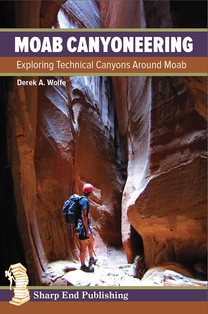 Moab Canyoneering: Exploring Technical Canyons Around Moab by Derek A ...