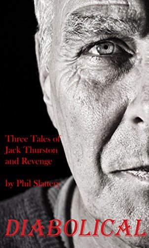 Diabolical: Three Tales of Jack Thurston and Revenge by Phil Slattery ...