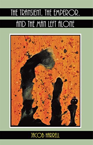 The Transient, the Emperor, and the Man Left Alone by Jacob Harrell ...