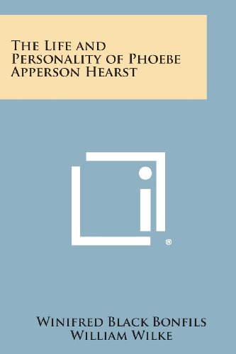 The Life and Personality of Phoebe Apperson Hearst by Winifred Black ...