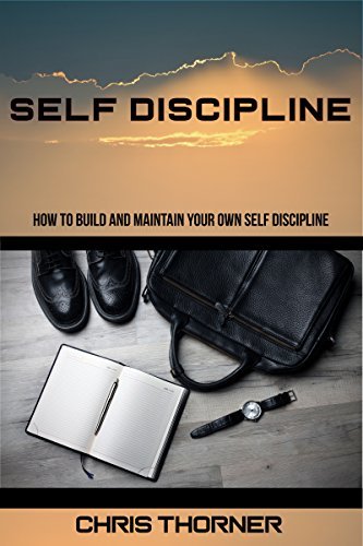 Self-Discipline: How to Build and Maintain Your Own Self Discipline by ...