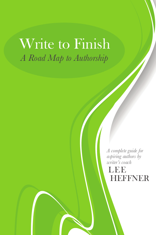 Write to Finish: A Road Map to Authorship by Lee Heffner | Goodreads