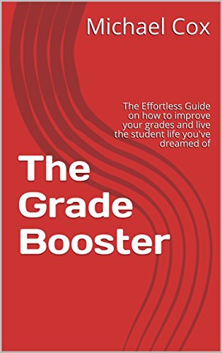 The Grade Booster: The Effortless Guide On How To Improve Your Grades ...