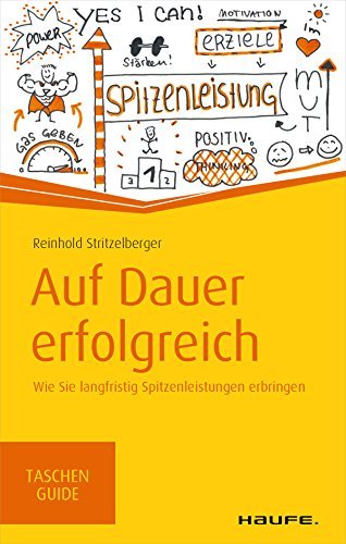 Auf Dauer erfolgreich: Wie Sie langfristig Spitzenleistungen erbringen ...