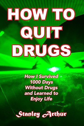 How To Quit Drugs: How I Survived 1000 Days Without Drugs and Learned ...