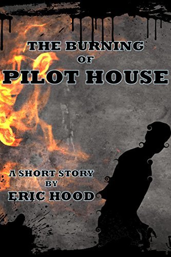 The Burning of Pilot House by Eric Hood | Goodreads