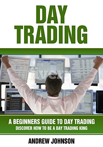 Day Trading: A Beginner’s Guide to Day Trading: Discover How to Be a ...