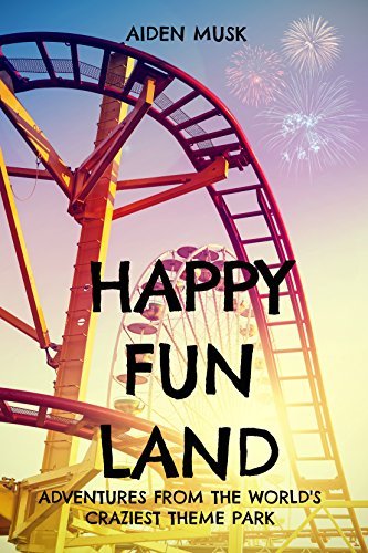 Happy Fun Land: Adventures from the World's Craziest Theme Park by ...