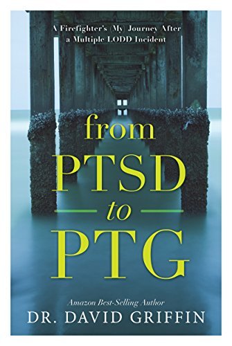 From PTSD to PTG: A Firefighter's (My) Journey After a Multiple LODD ...