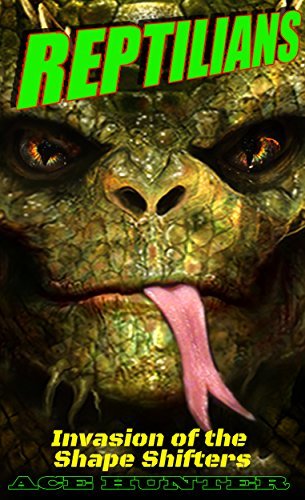 Reptilians: Invasion of the Shape Shifters by Ace Hunter | Goodreads