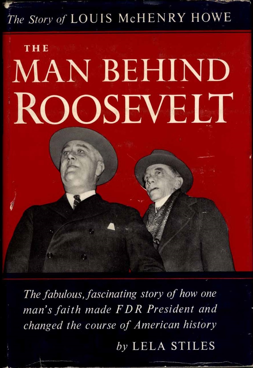 The Man Behind Roosevelt: The Story of Louis McHenry Howe by Lela Mae ...