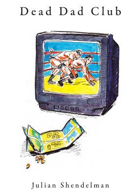 Dead Dad Club by Julian Shendelman | Goodreads