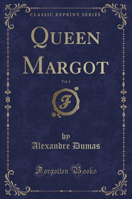 Queen Margot, Vol. 1 (Classic Reprint) by Alexandre Dumas | Goodreads