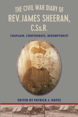 The Civil War Diary of Rev. James Sheeran, C.Ss.R.: Confederate ...