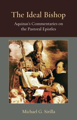 The Ideal Bishop: Aquinas's Commentaries on the Pastoral Epistles by ...